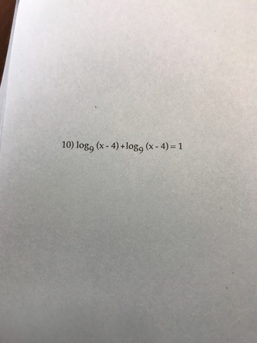 Solved 10) log9 (x-4)+log9 (x-4)-1 | Chegg.com