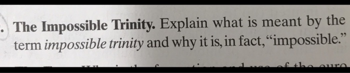 Solved The Impossible Trinity. Explain what is meant by the | Chegg.com