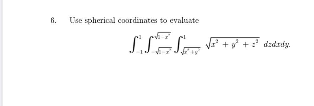Solved 6. Use spherical coordinates to evaluate SJ S. + y2 + | Chegg.com