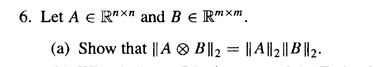 Solved 6. Let A e Rnxn and Be Rmxm. (a) Show that || A B||2 | Chegg.com