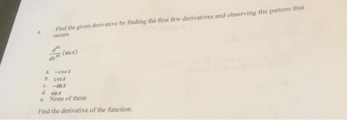 Solved Find the given derivative by finding the first few | Chegg.com