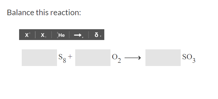 Solved Balance this reaction: х X x He o S. + 8 02 SO3 If | Chegg.com
