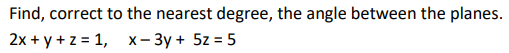 Solved Find, correct to the nearest degree, the angle | Chegg.com