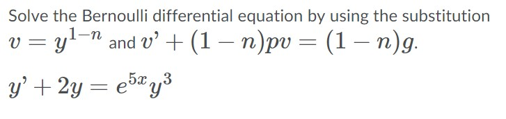 Solved Solve the Bernoulli differential equation by using | Chegg.com