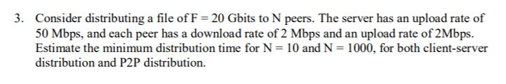 Solved 3. Consider distributing a file of F = 20 Gbits to N | Chegg.com