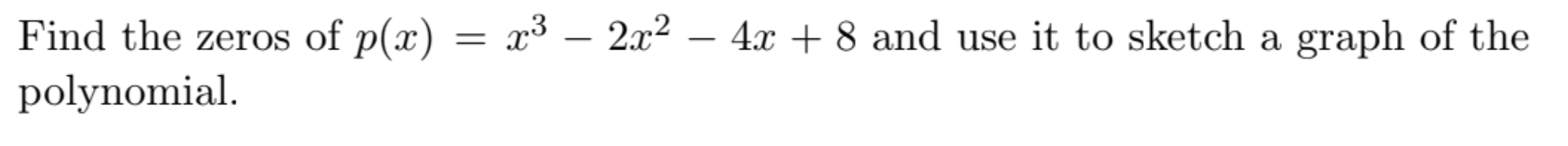 Solved Find the zeros of p(x)=x3-2x2-4x+8 ﻿and use it to | Chegg.com