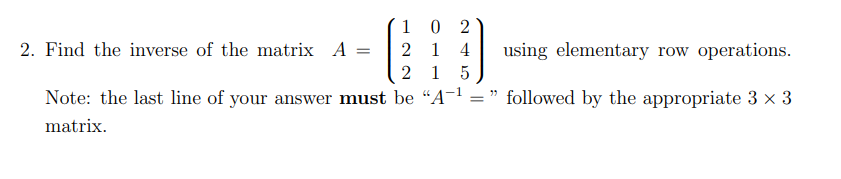 Solved 2. Find the inverse of the matrix A=⎝⎛122011245⎠⎞ | Chegg.com