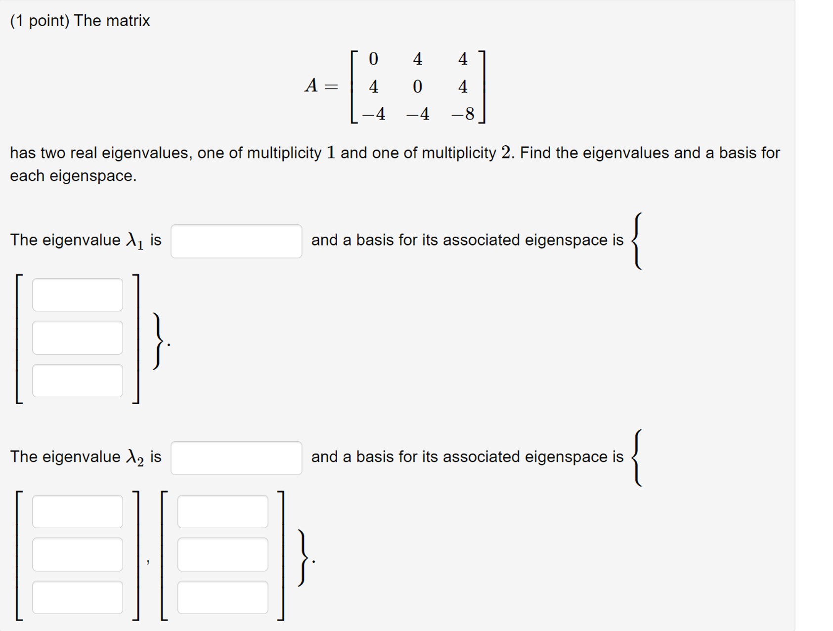 (1 ﻿point) ﻿The matrixA=[044404-4-4-8]has two real | Chegg.com