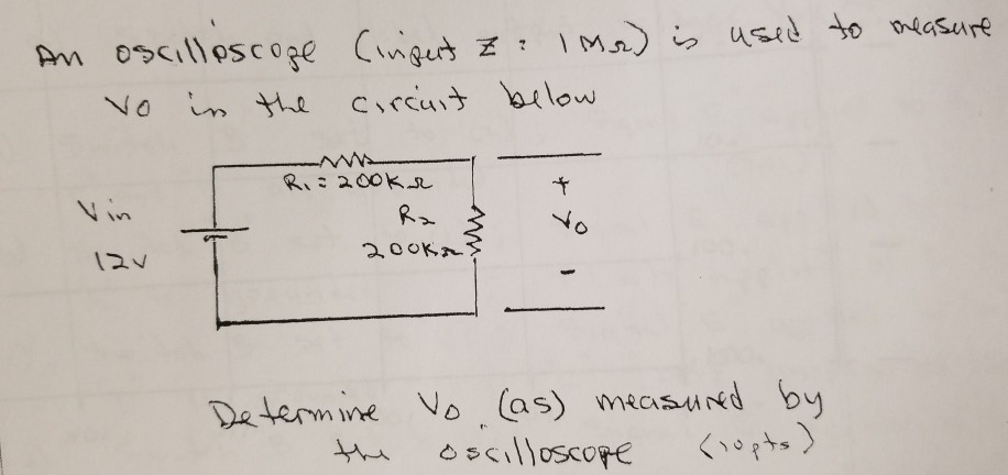 Solved An oscilloscope (INPUT Z = 1M ohms) is used to | Chegg.com