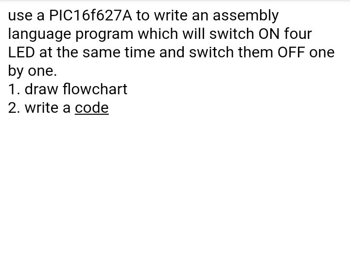Solved use a PIC16f627A to write an assembly language | Chegg.com