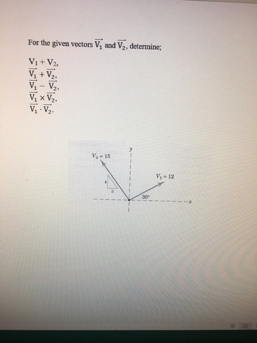 Solved For the given vectors V1 and V2, determine; Vi+ V2, | Chegg.com