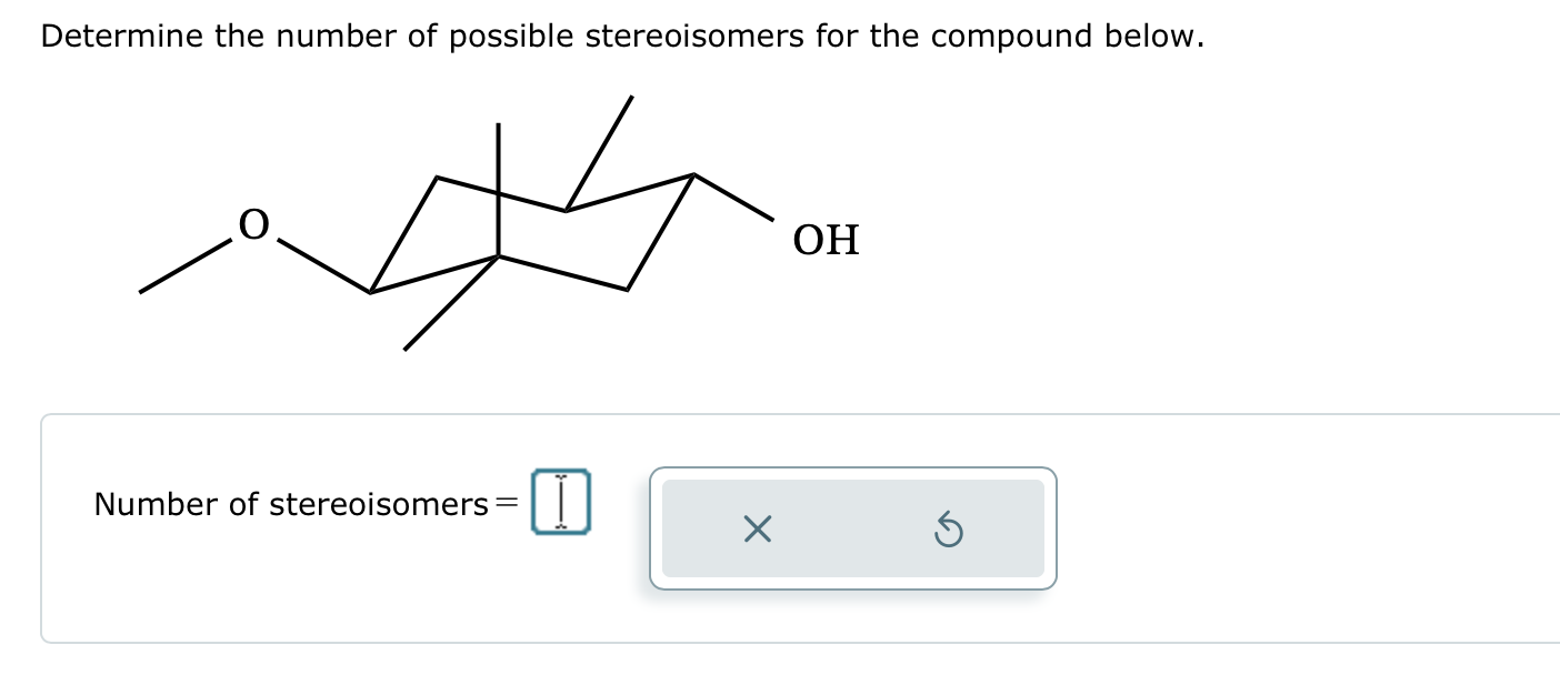 Solved Determine the number of possible stereoisomers for | Chegg.com