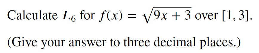 Solved Calculate L6 for f(x)=9x+3 over [1,3] (Give your | Chegg.com