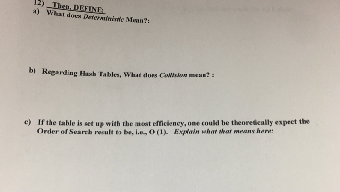 Solved 12)_Then, DEFINE: a) What does Deterministic Mean?: | Chegg.com