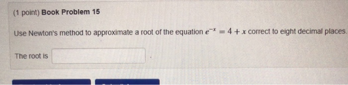 Solved (1 point) Book Problem 15 Use Newton's method to | Chegg.com