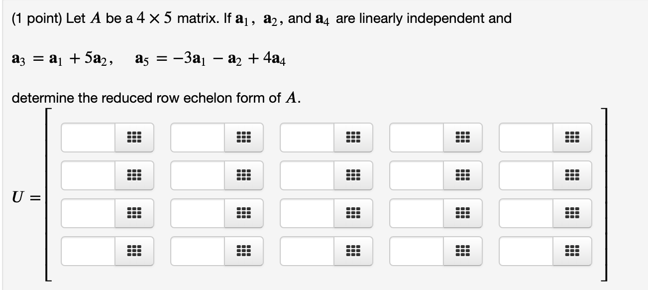Solved (1 point) Let A be a 4 X 5 matrix. If a1, a2, and a4 | Chegg.com