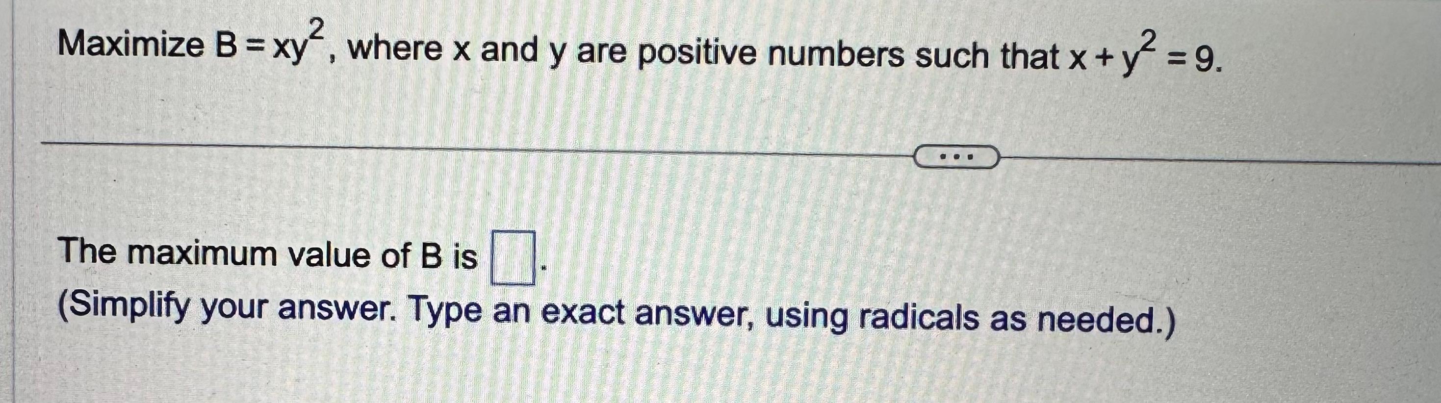 Solved Maximize B=xy2, where x and y are positive numbers | Chegg.com