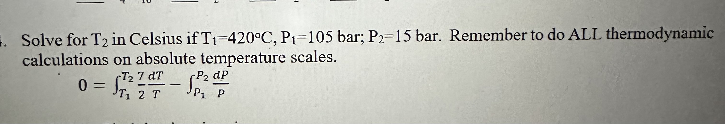 Solved Solve for T2 ﻿in Celsius if T1=420°C,P1=105 ﻿bar; | Chegg.com
