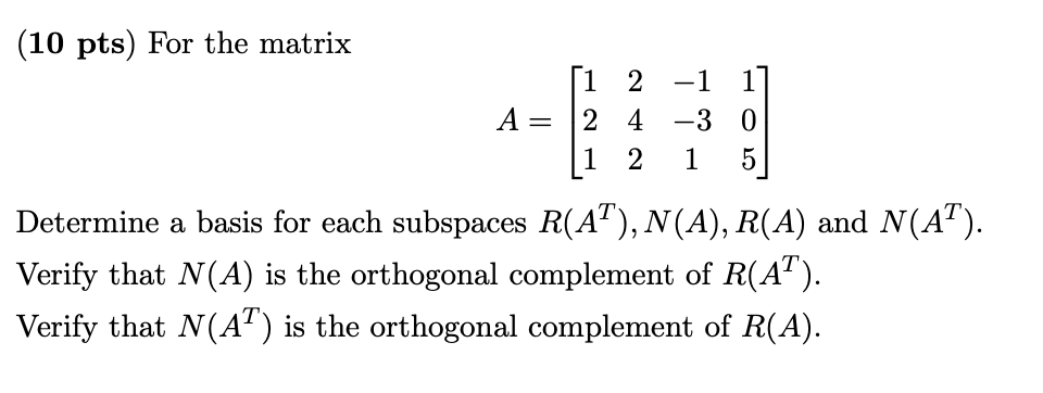 Solved (10 pts) For the matrix 1 2 -1 1 A= 2 4 -3 0 ( 1 2 1 | Chegg.com