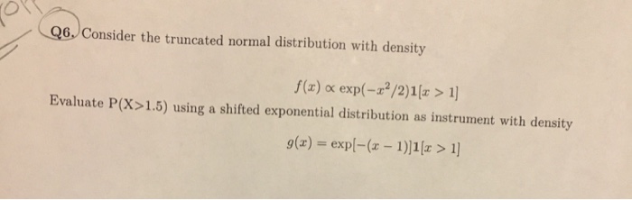 Solved 6, Consider the truncated normal distribution with | Chegg.com