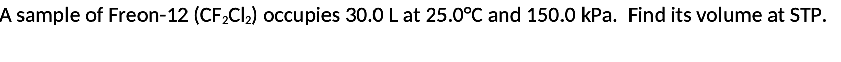 Solved A sample of Freon-12 (CF2Cl2) occupies 30.0 L at | Chegg.com