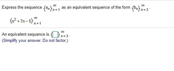 Solved 00 Express the sequence {an } n =1 as an equivalent | Chegg.com