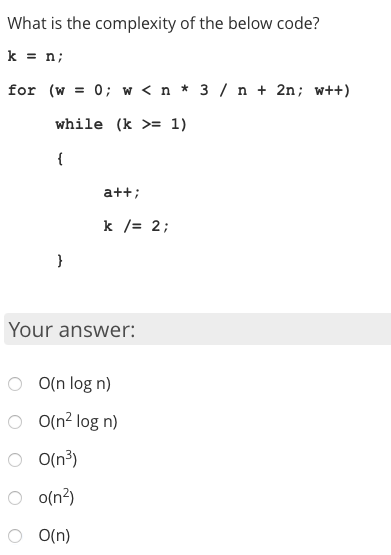 Solved What is the complexity of the below code? k = n; for | Chegg.com