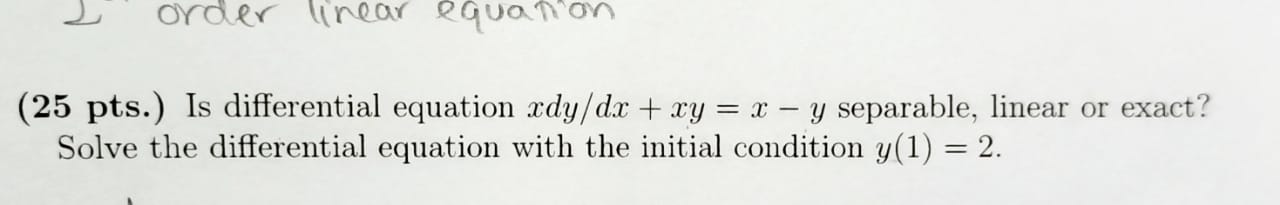 Solved (25 pts.) Is differential equation xdy/dx+xy=x−y | Chegg.com