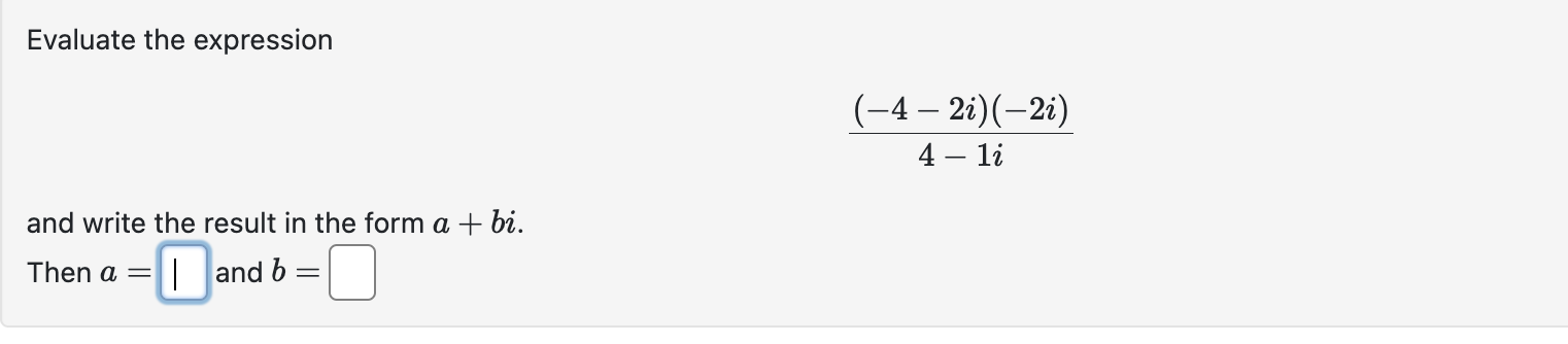 Solved Evaluate the expression (-4-2i)(-2i)4-1i ﻿and write | Chegg.com
