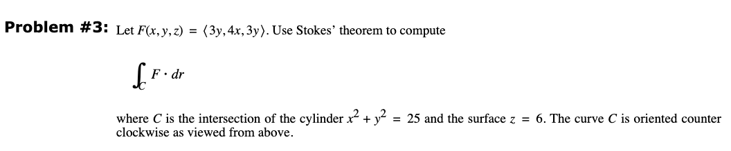 Solved Problem #3: Let F(x,y,z)=(:3y,4x,3y:). ﻿Use Stokes' | Chegg.com