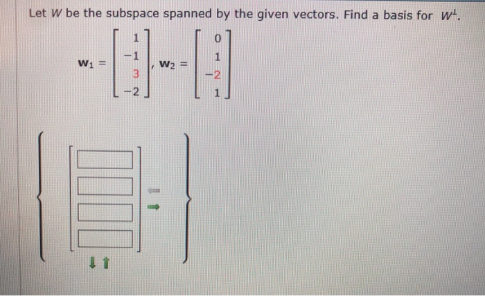 Solved Let W be the subspace spanned by the given vectors. | Chegg.com