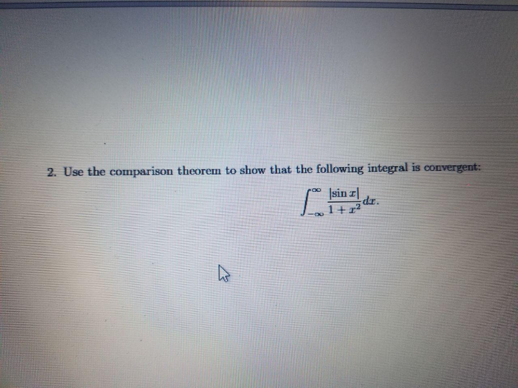 Solved 2. Use the comparison theorem to show that the | Chegg.com
