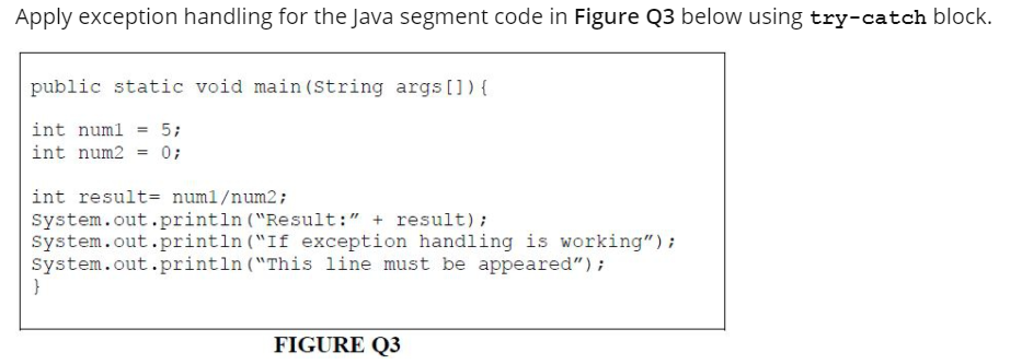Solved Apply exception handling for the Java segment code in | Chegg.com