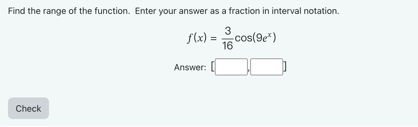 Solved Find the range of the function. Enter your answer as | Chegg.com