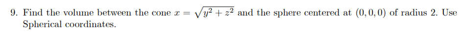 Solved 9. Find the volume between the cone x=y2+z2 and the | Chegg.com
