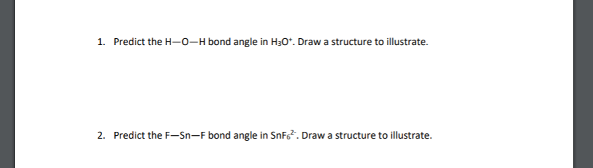 Solved 1. Predict the H-0-H bond angle in H30*. Draw a | Chegg.com