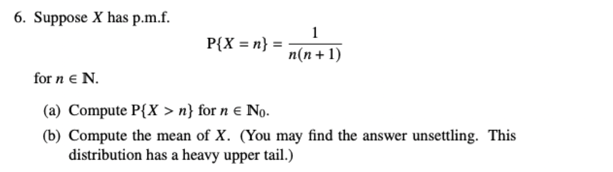 Solved 6. Suppose X has p.m.f. P{X=n}=n(n+1)1 for n∈N. (a) | Chegg.com