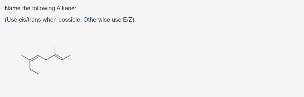 Solved Name the following Alkene: (Use cis/trans when | Chegg.com