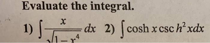 Solved Evaluate the integral. dx 2) | cosh xcsch'xax | Chegg.com
