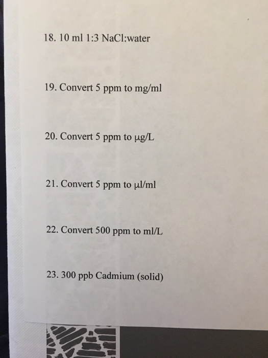 Solved 18. 10 ml 1:3 NaCl:water 19. Convert 5 ppm to mg/ml | Chegg.com