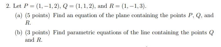 Solved 2. Let P = (1, -1,2), Q = (1,1, 2), and R=(1,-1,3). | Chegg.com