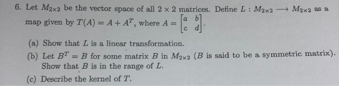 Solved 6. Let M2x2 be the vector space of all 2 x2 matrices. | Chegg.com