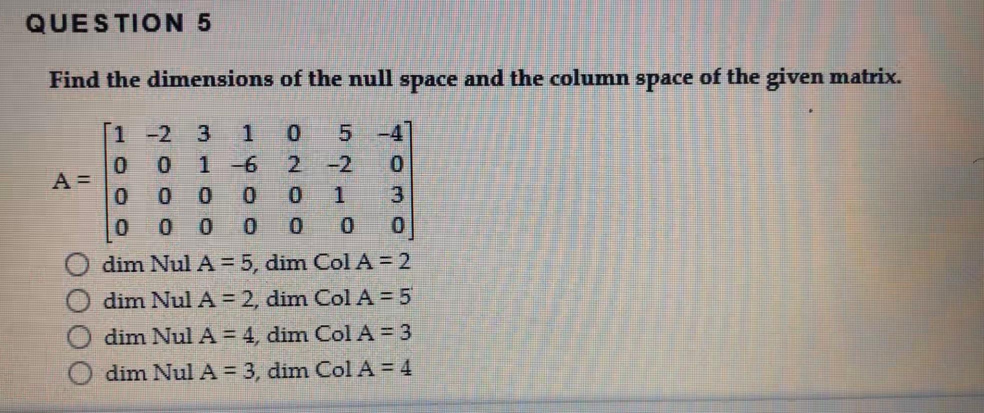 Solved QUESTION 5 Find the dimensions of the null space and | Chegg.com