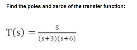 Solved Find the poles and zeros of the transfer function: 5 | Chegg.com