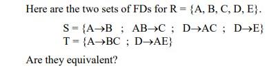 Solved Here are the two sets of FDs for R={A,B,C,D,E}. | Chegg.com