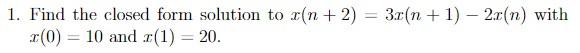 Solved 1. Find the closed form solution to | Chegg.com