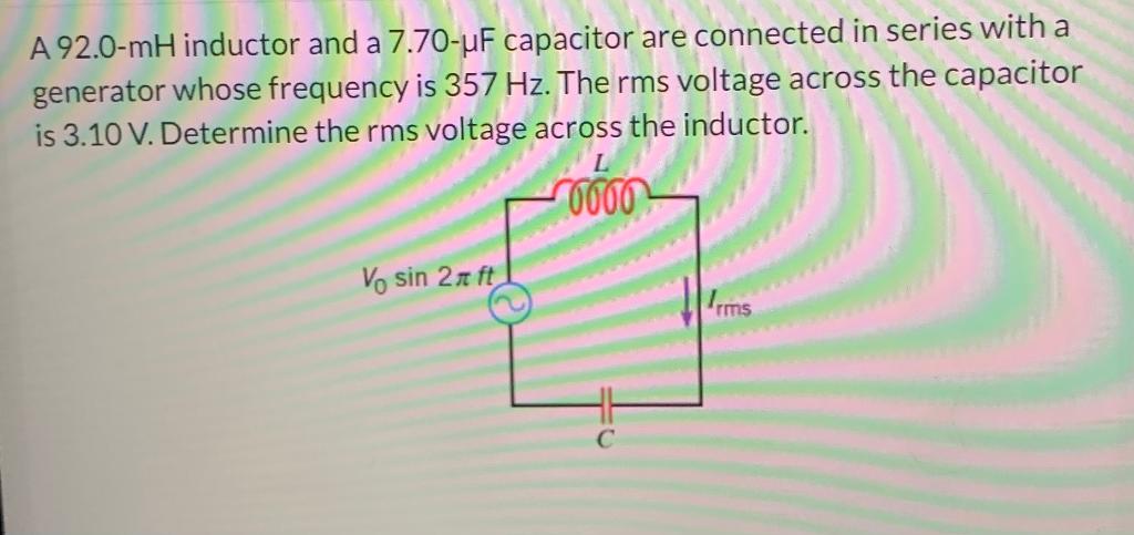 Solved A 92.0- mH inductor and a 7.70- μF capacitor are | Chegg.com