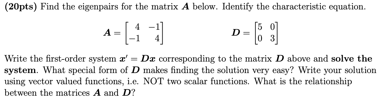Solved A=[4−1−14] D=[5003] Write the first-order system | Chegg.com