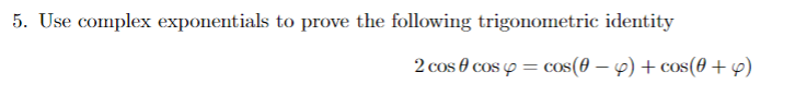 Solved 5. Use complex exponentials to prove the following | Chegg.com