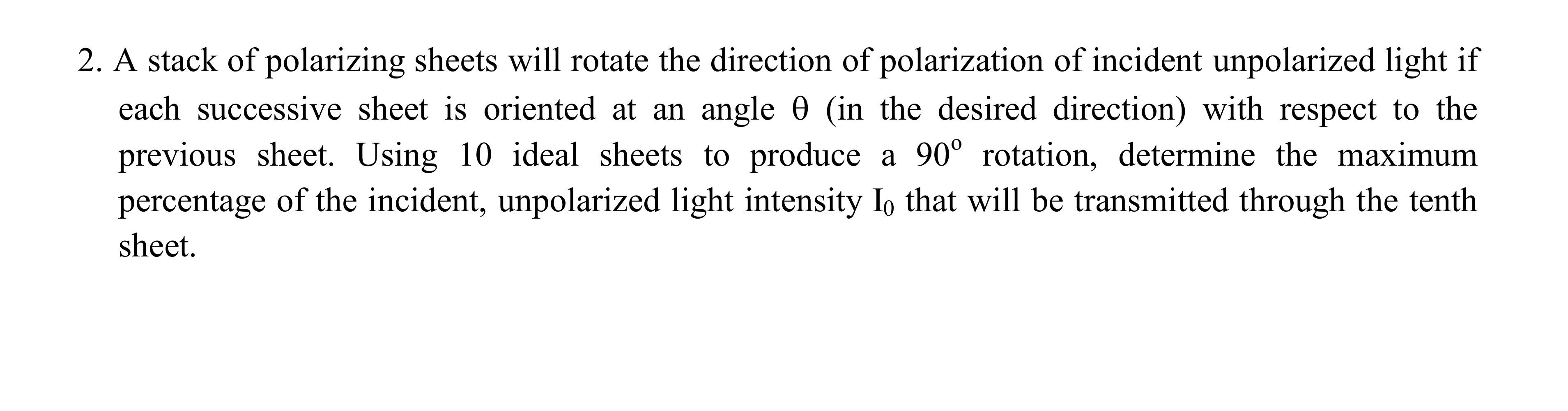 Solved 2. A stack of polarizing sheets will rotate the | Chegg.com